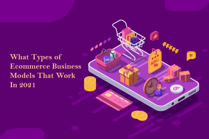 What Types of Ecommerce Business Models That Work In 2021 - Re ... What Types of Ecommerce Business Models That Work In 2021 - Re ...
